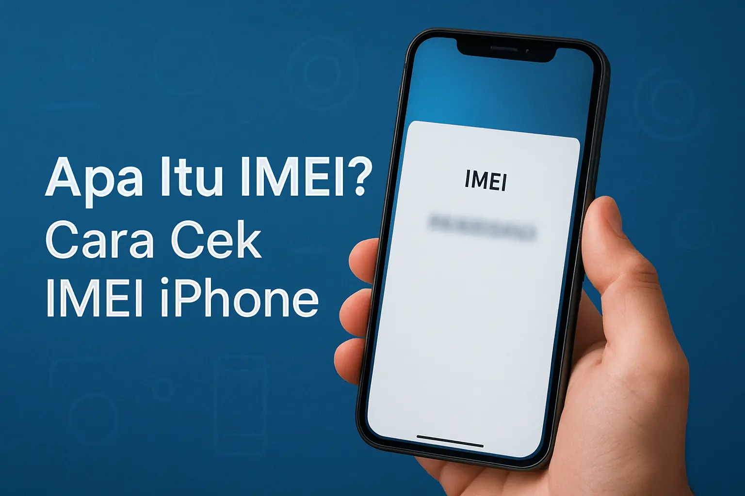 Apa Itu IMEI? Ini Penjelasan, Fungsi IMEI, & Cara Cek IMEI iPhone